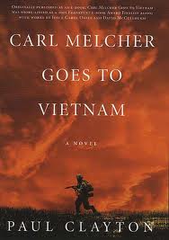 CARL MELCHER GOES TO VIETNAM BY PAUL CLAYTON: the redemptive power of ...